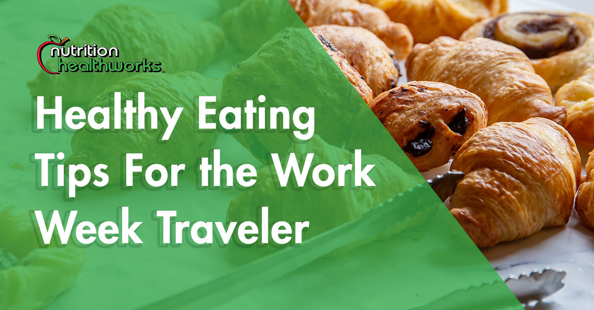 Healthy Eating Tips For the Work Week Traveler - Nutrition HealthWorks