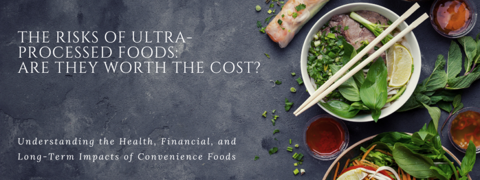 Risks of Ultra-Processed Foods: Are They Worth the Cost?